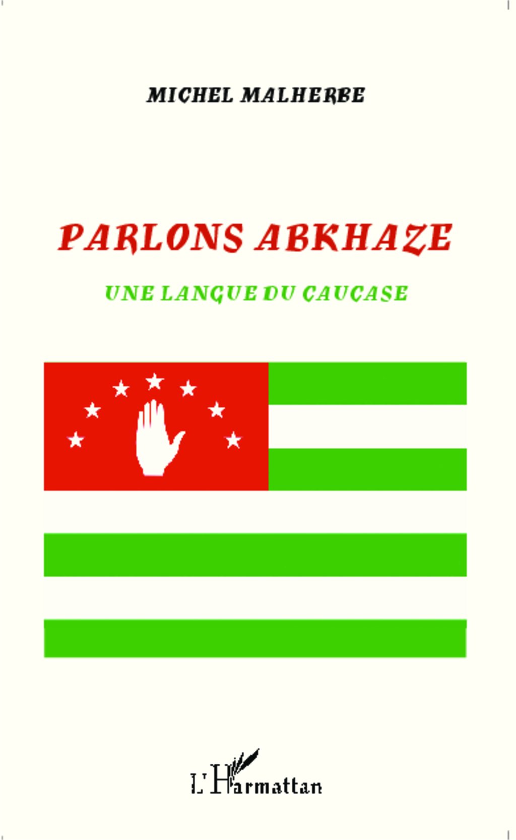 Parlons abkhaze - Une langue du Caucase : Michel Malherbe ...