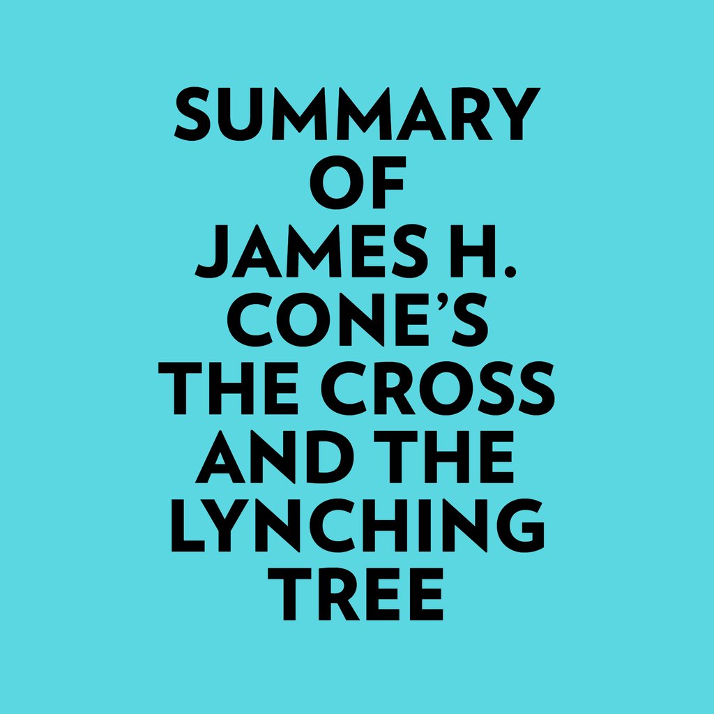Summary of James H. Cone's The Cross And the Lynching Tree ...
