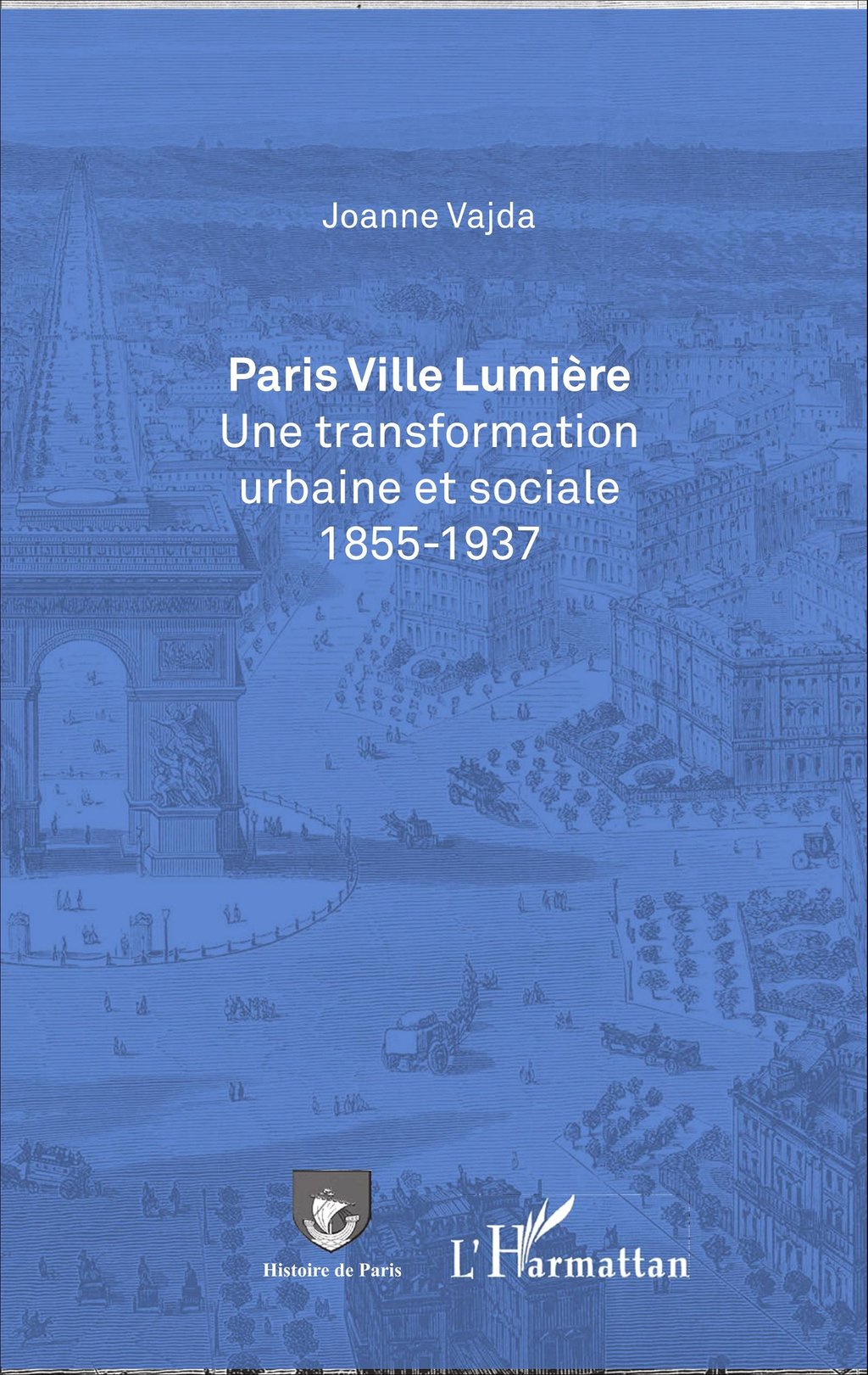 Paris Ville Lumière - Une transformation urbaine et sociale 1855-1937 ...