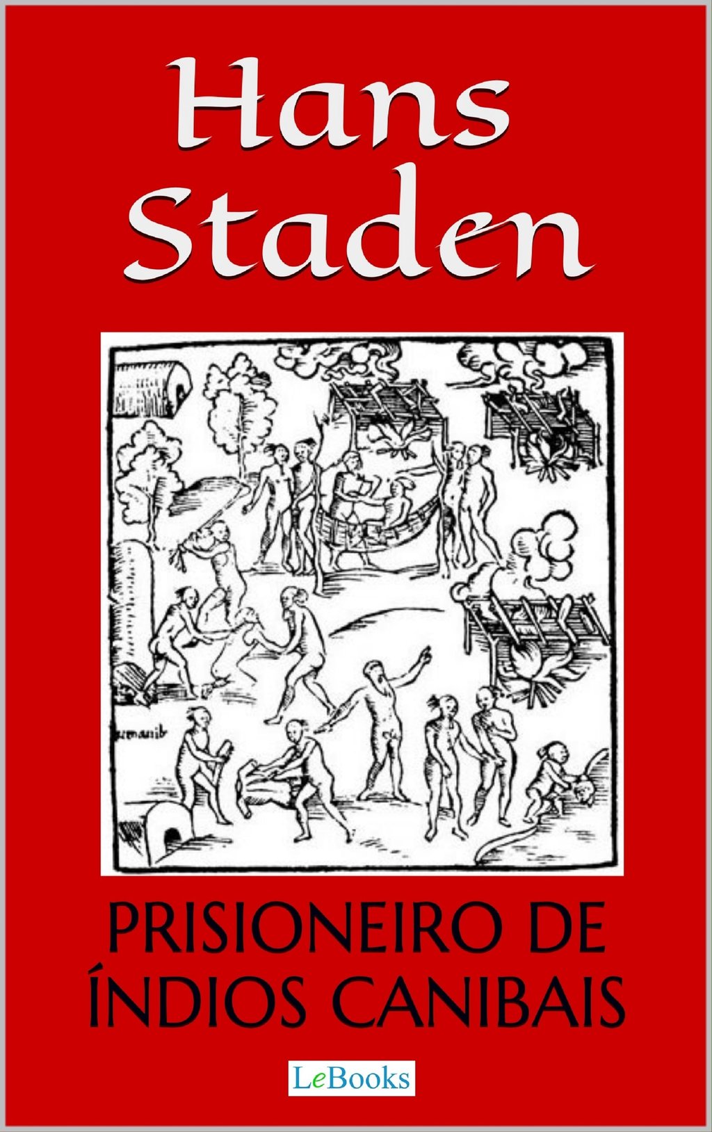 Hans Staden: Prisioneiro de Índios Canibais - 9788583860921 | Cultura