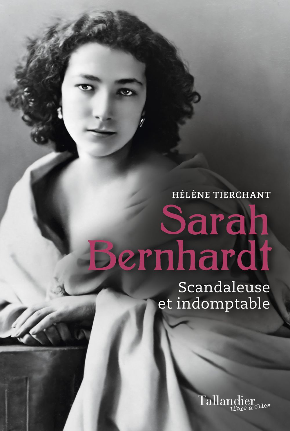 Sarah Bernhardt - Scandaleuse et indomptable : Hélène Tierchant - 9791021056565 - Ebook ...