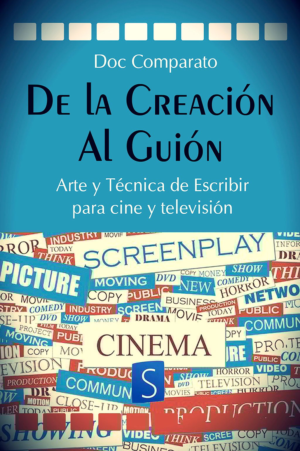 De la Creación al Guión - Arte y Técnica de Escribir para Cine y ...