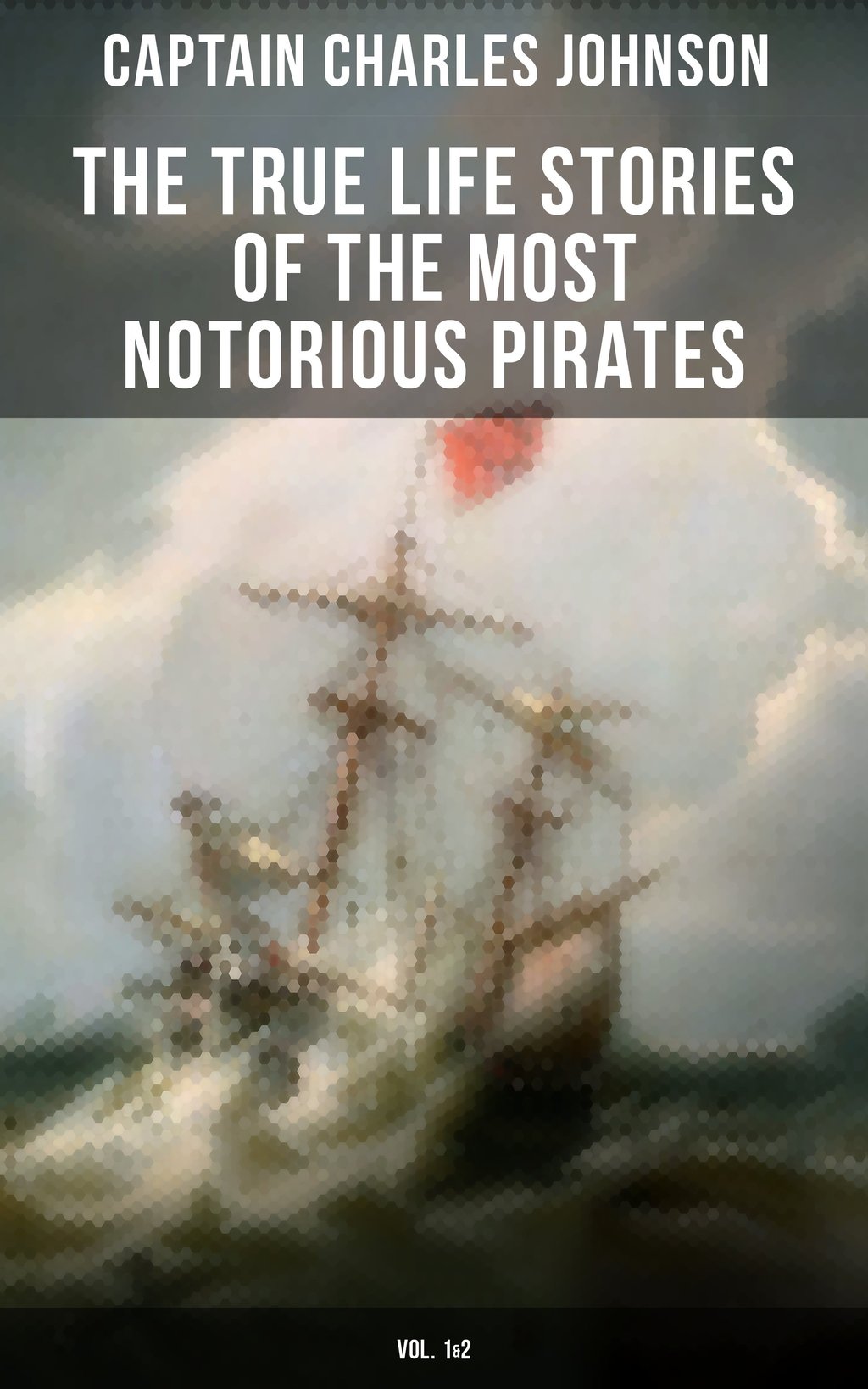 The True Life Stories of the Most Notorious Pirates (Vol. 1&2) - The ...