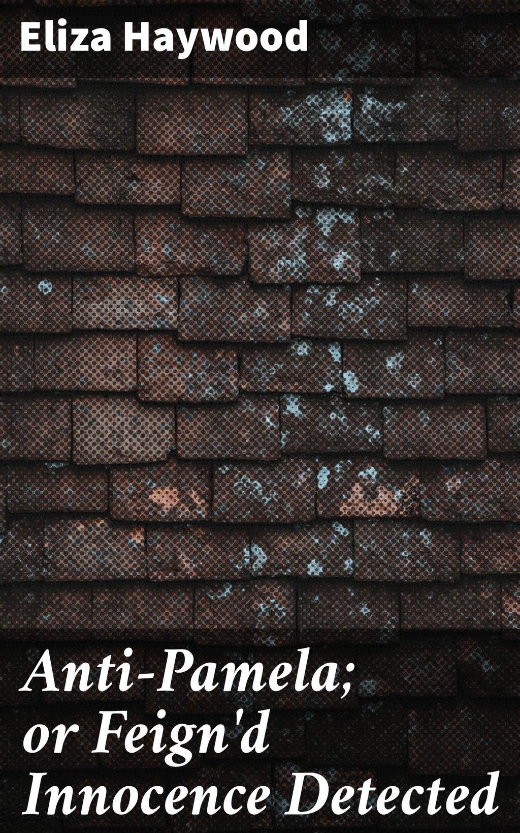 Anti-Pamela; or Feign'd Innocence Detected - 4064066458096 | Cultura