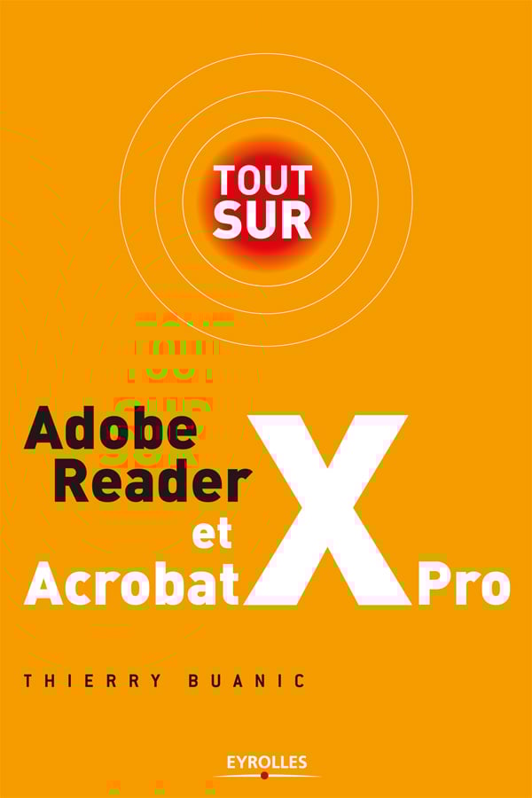 Tout sur Adobe Reader X et Acrobat X Pro : Thierry Buanic | Cultura
