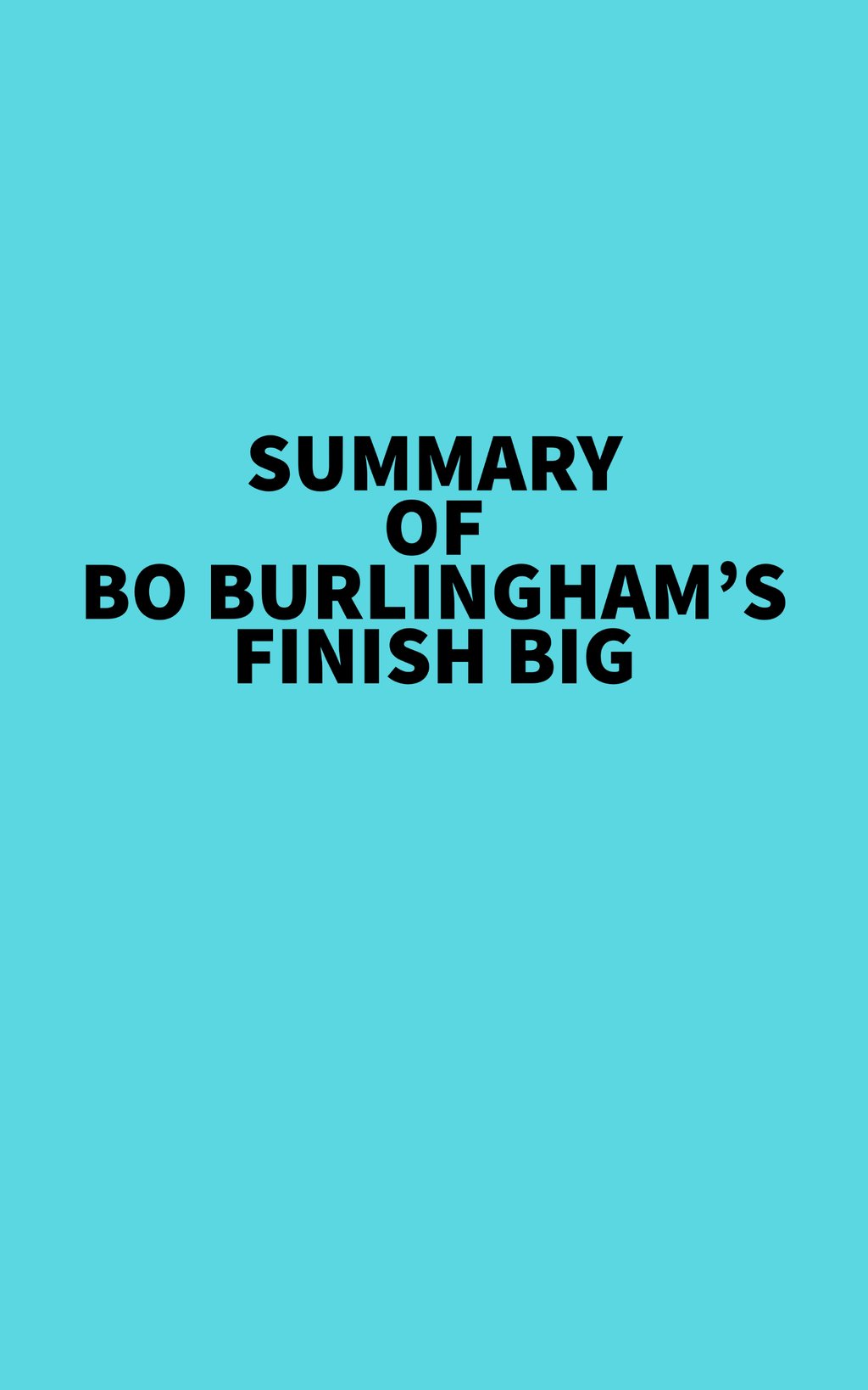 Summary of Bo Burlingham's Finish Big - 9781669353560 | Cultura