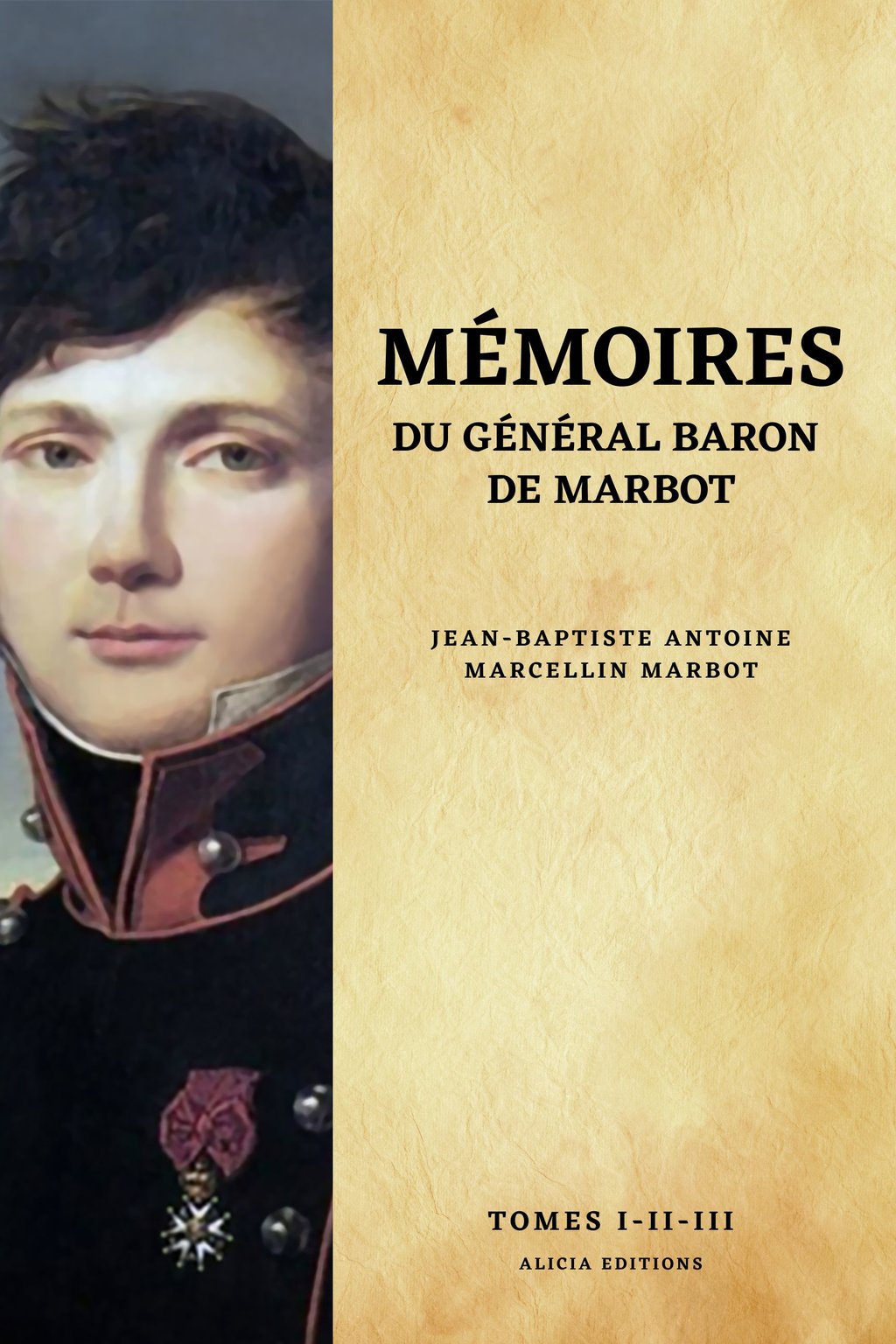 Mémoires du Général Baron de Marbot - Version intégrale Tomes I-II-III ...