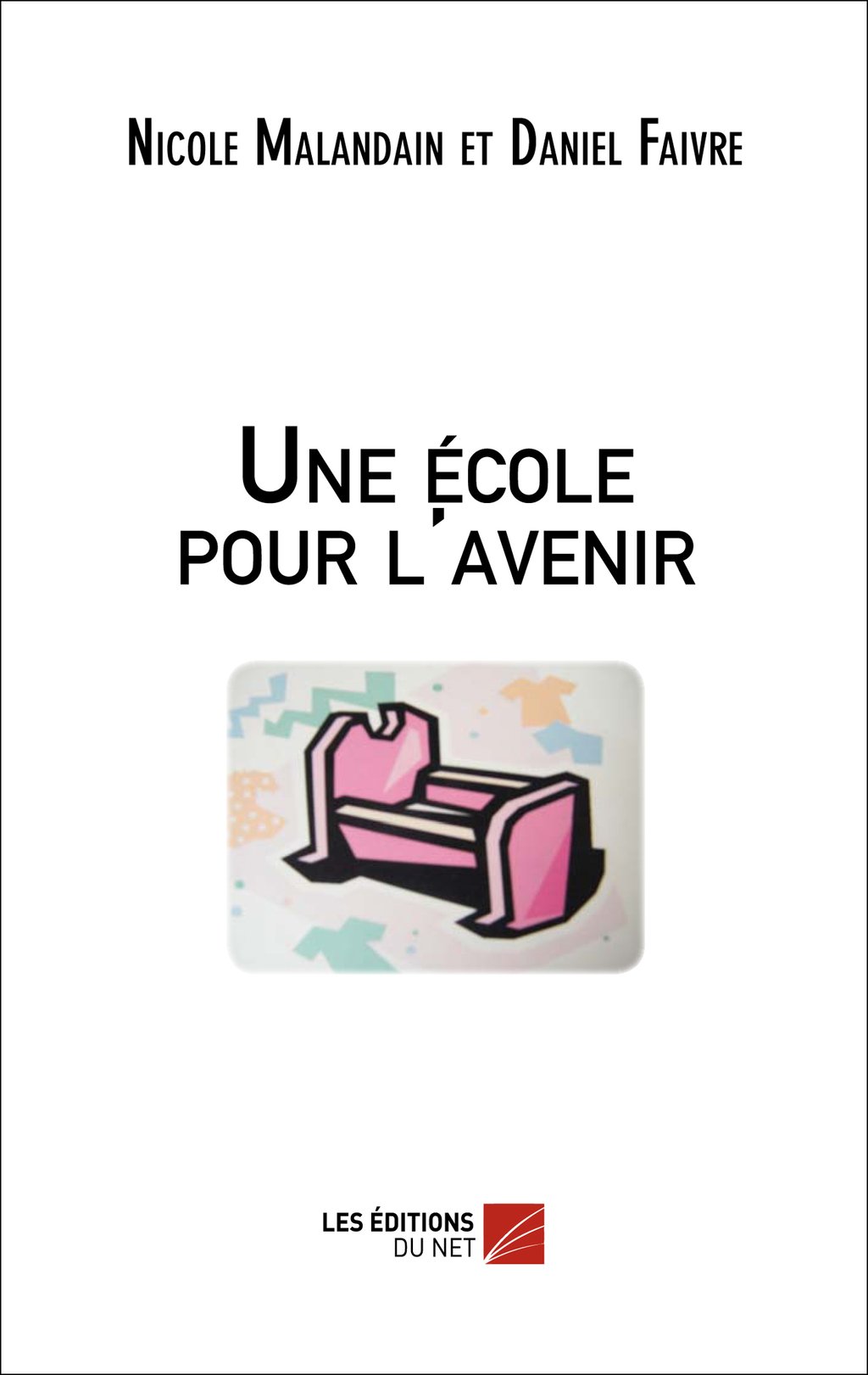 Une école pour l'avenir : Daniel Faivre,Nicole Maladain - 9782312010465 ...