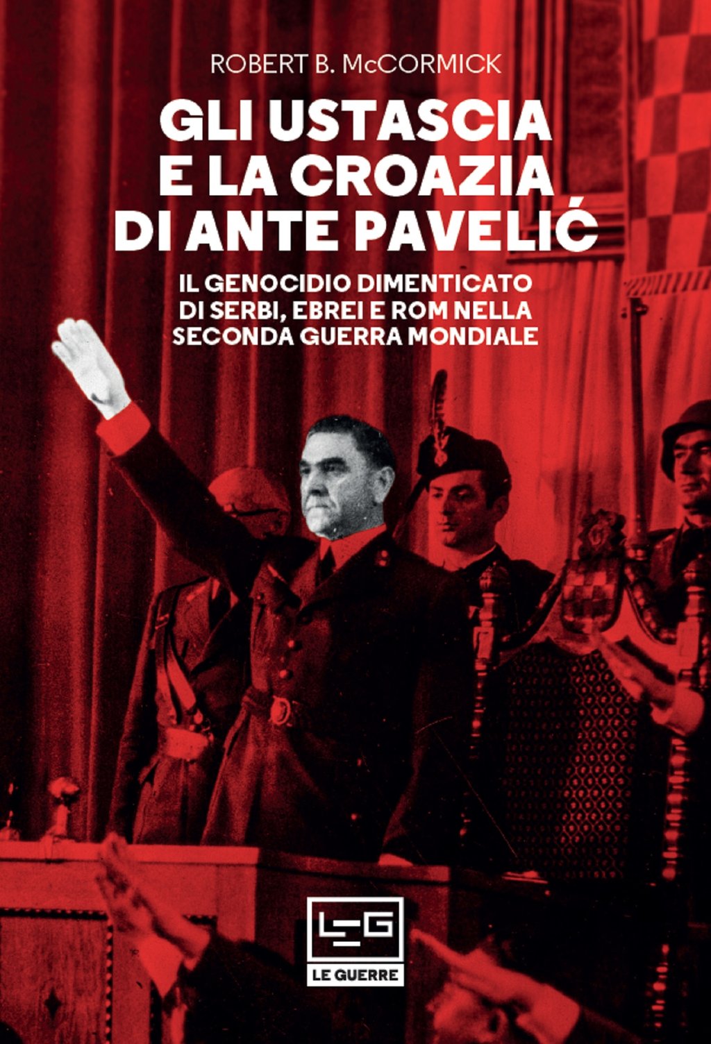 Gli Ustascia e la Croazia di Ante Pavelic - Il genocidio dimenticato di ...