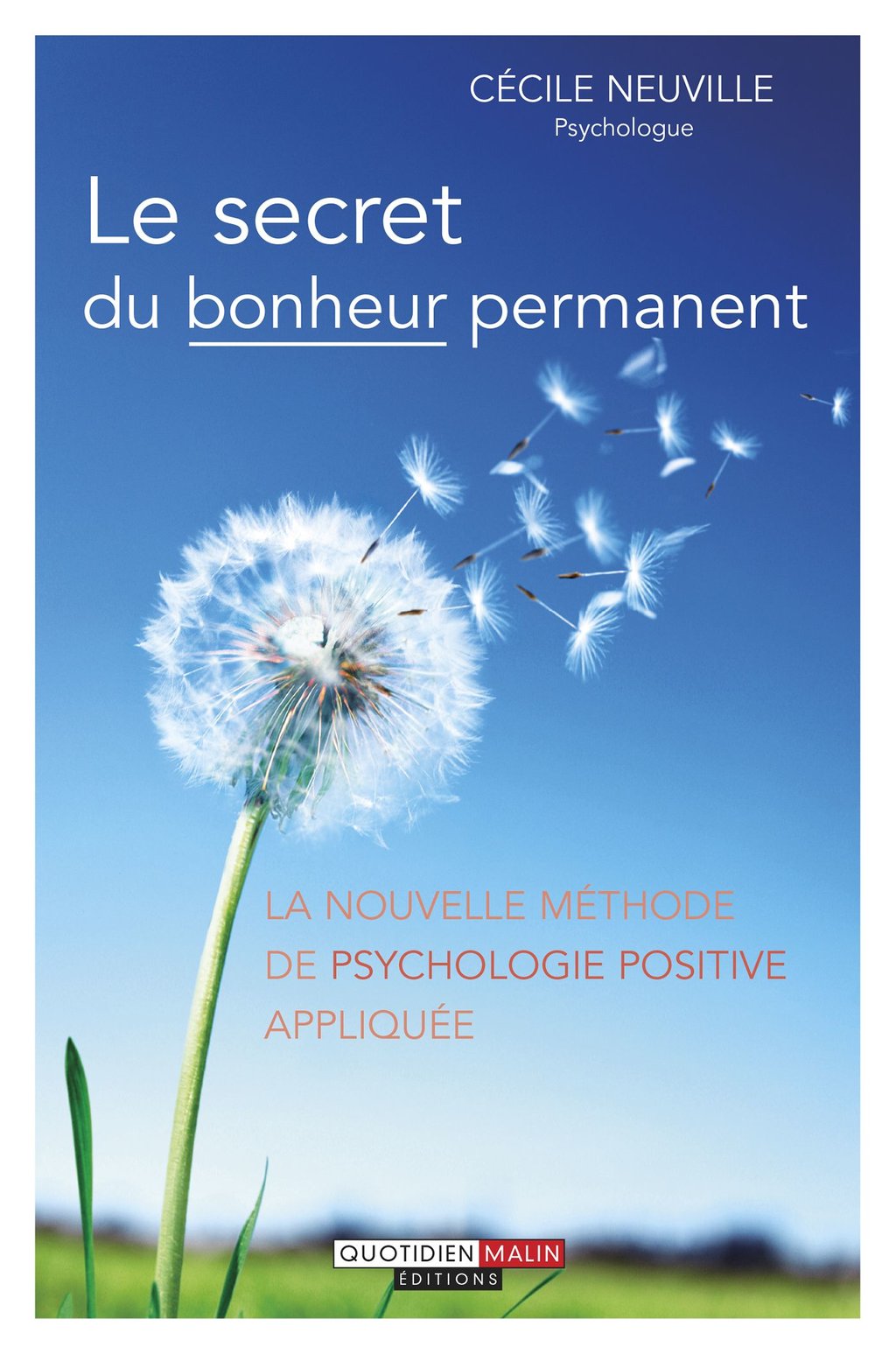 Le secret du bonheur permanent - La nouvelle méthode de psychologie positive appliquée : Cécile ...