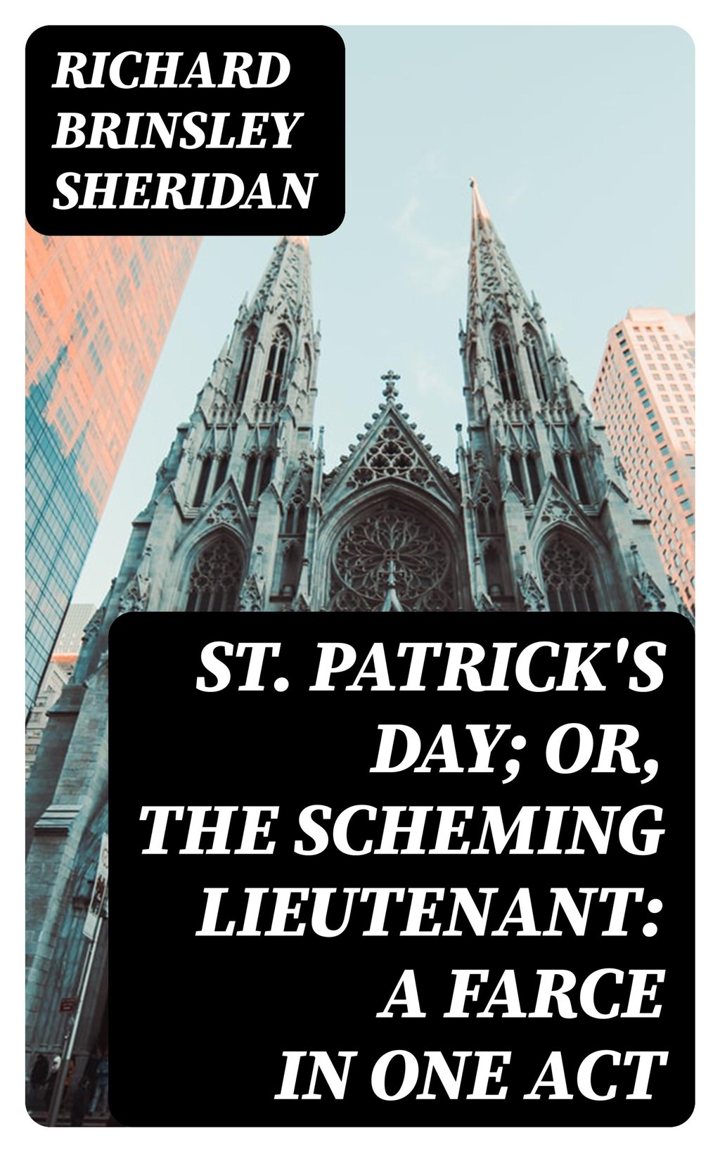 St. Patrick's Day; Or, The Scheming Lieutenant: A Farce in One Act ...