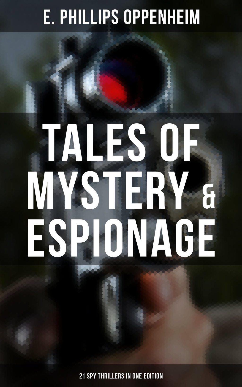 Tales of Mystery & Espionage: 21 Spy Thrillers in One Edition ...