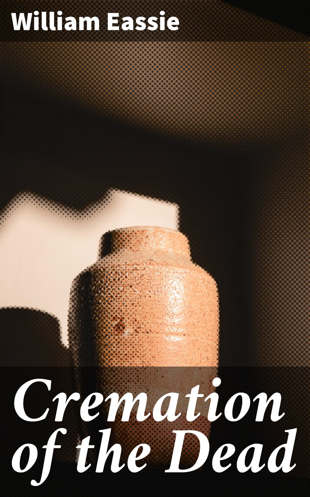 Cremation of the Dead - Its History and Bearings Upon Public Health ...