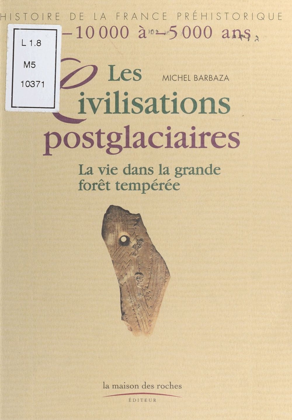 Les Civilisations post-glaciaires : La Vie dans la grande forêt ...