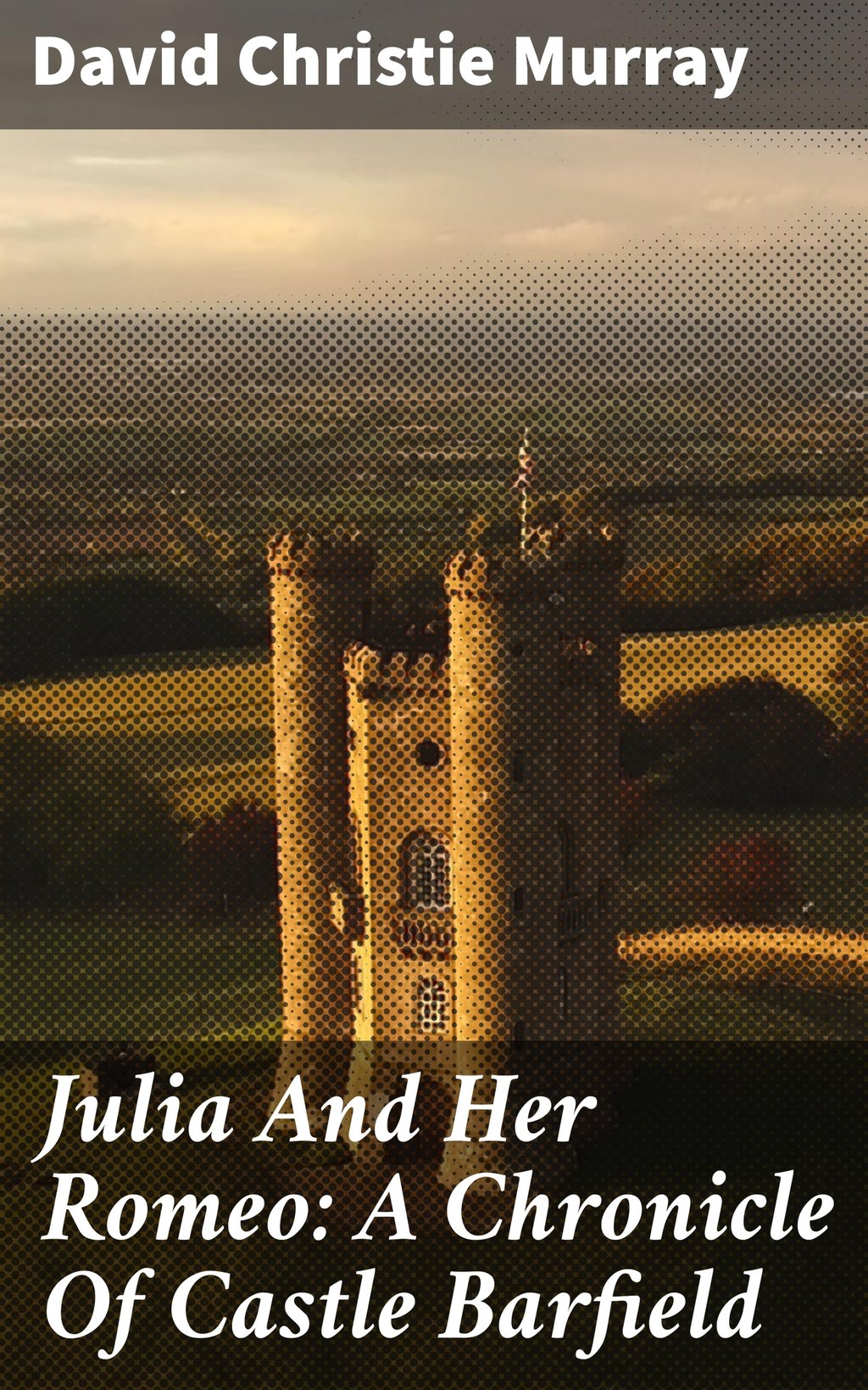 Julia And Her Romeo: A Chronicle Of Castle Barfield - From "Schwartz ...