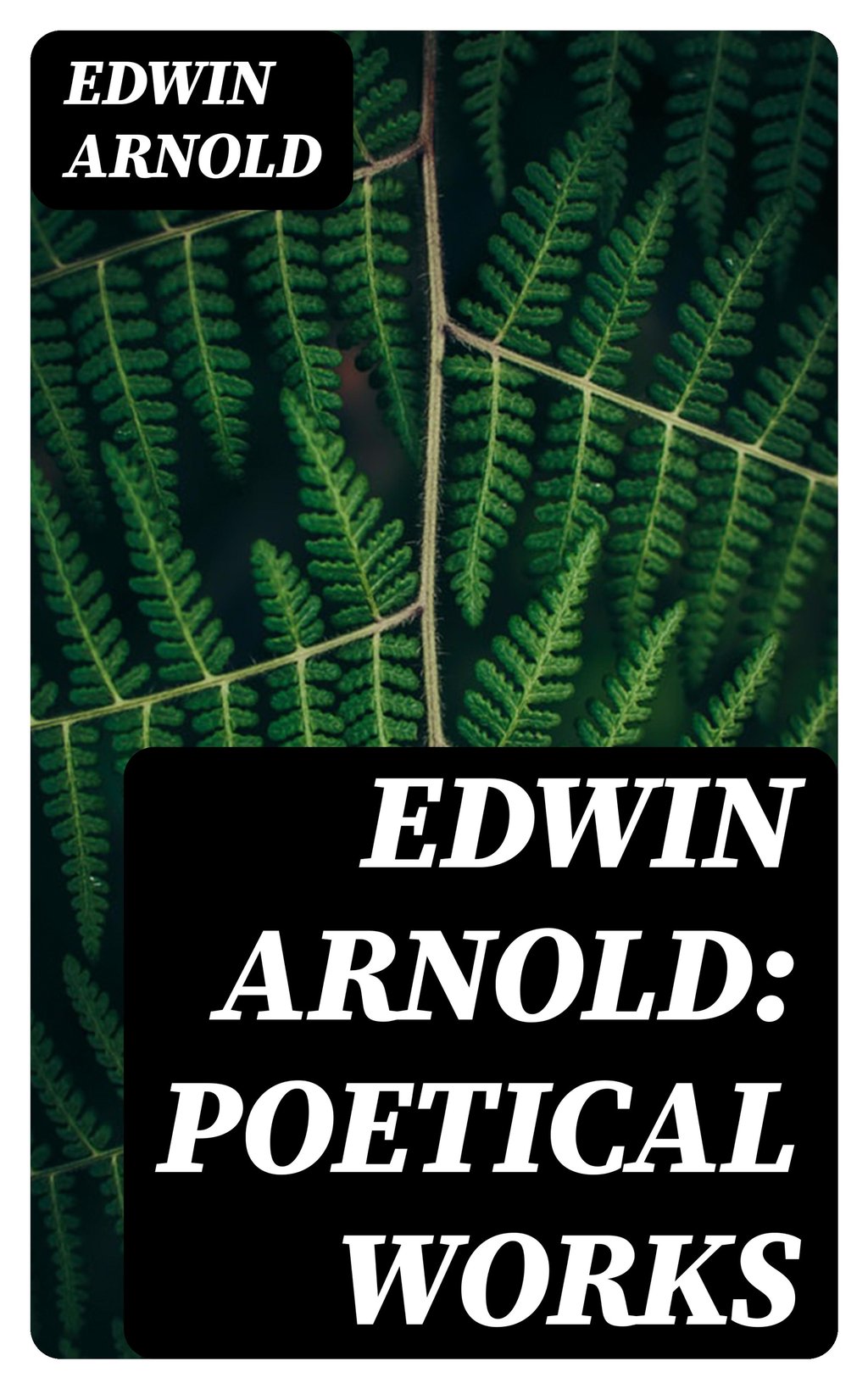 Edwin Arnold: Poetical Works - The Light of Asia, Light of the World or ...