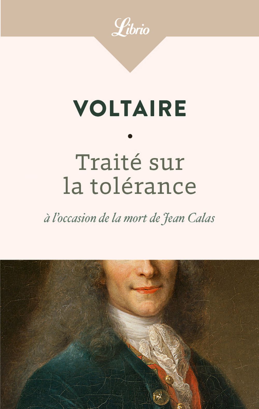 Traité sur la tolérance à l'occasion de la mort de Jean Calas ...
