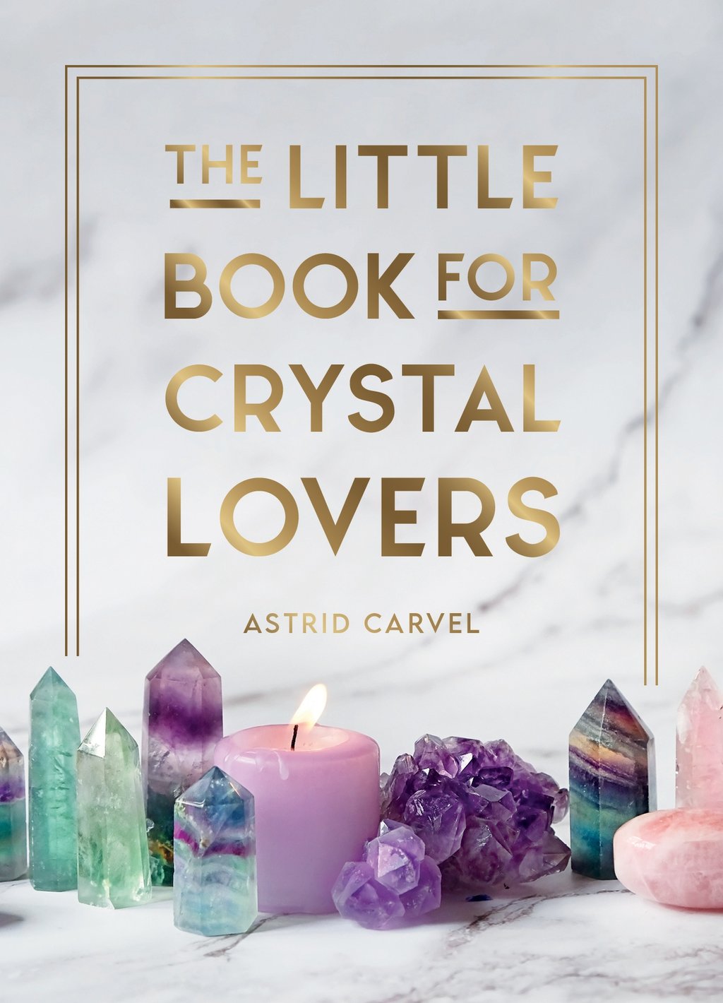 The Little Book for Crystal Lovers - Simple Tips to Take Your Crystal ...