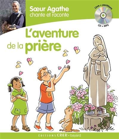 Soeur agathe chante et raconte l'aventure de la priere : Soeur Agathe ...