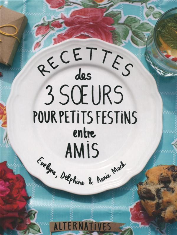 Recettes des 3 soeurs pour petits festins entre amis : Evelyne Mach ...