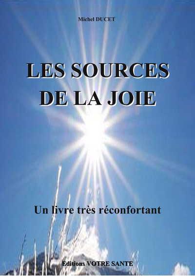 Les sources de la joie : Michel Ducet - Sciences Humaines | Cultura