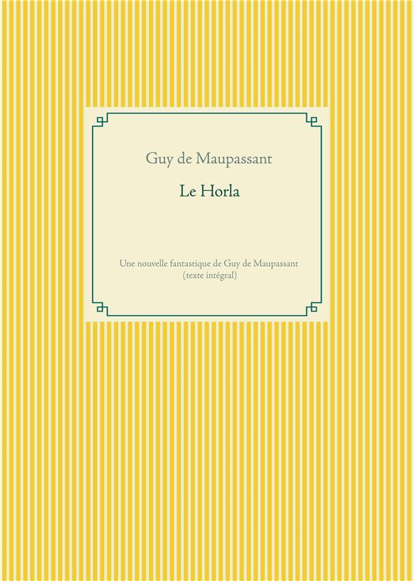Le horla : une nouvelle fantastique de guy de maupassant : Guy De ...