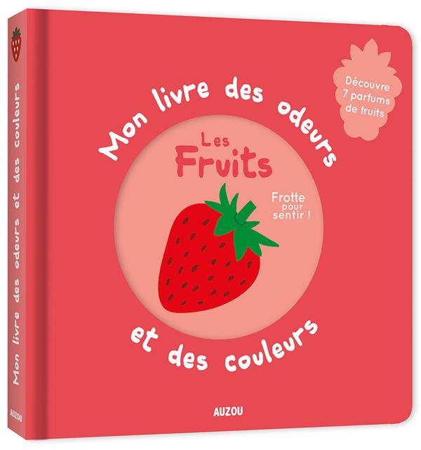 Mon livre des odeurs et des couleurs - les fruits : Collectif ...