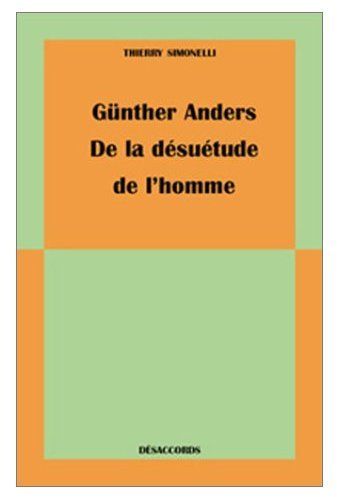 Gunther anders, de la desuetude de l'homme : Thierry Simonelli ...