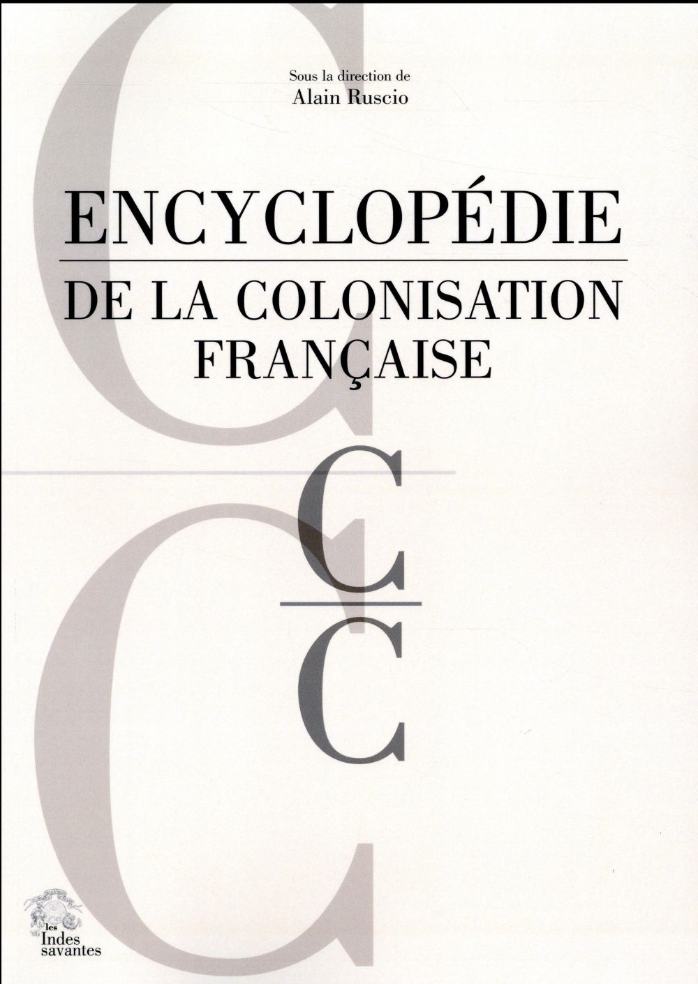 Encyclopédie de la colonisation française : Alain Ruscio,Collectif ...