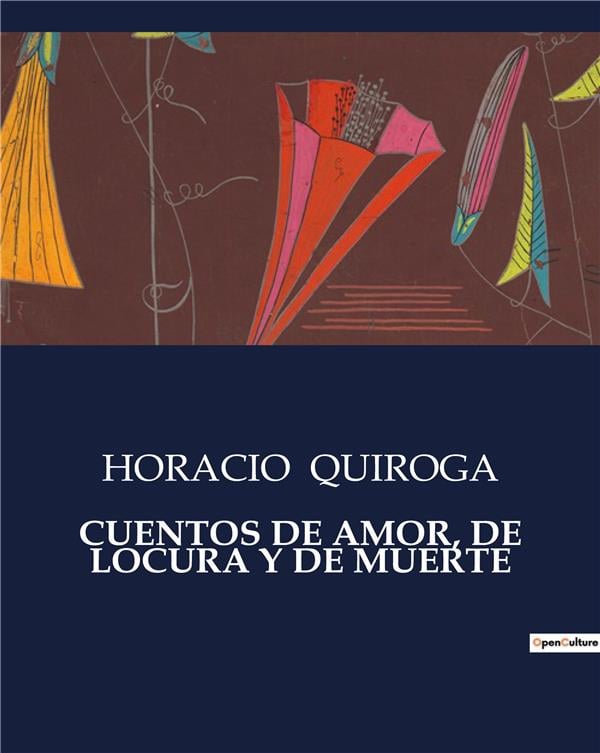 Cuentos de amor, de locura y de muerte : Horacio Quiroga | Cultura