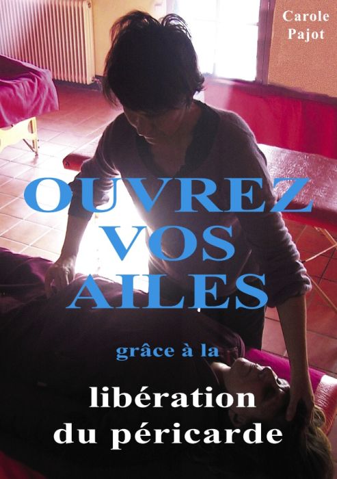 Ouvrez vos ailes - grâce à la libération du péricarde : Carole Pajot ... Ouvrez vos ailes - grâce à la libération du péricarde : Carole Pajot ...