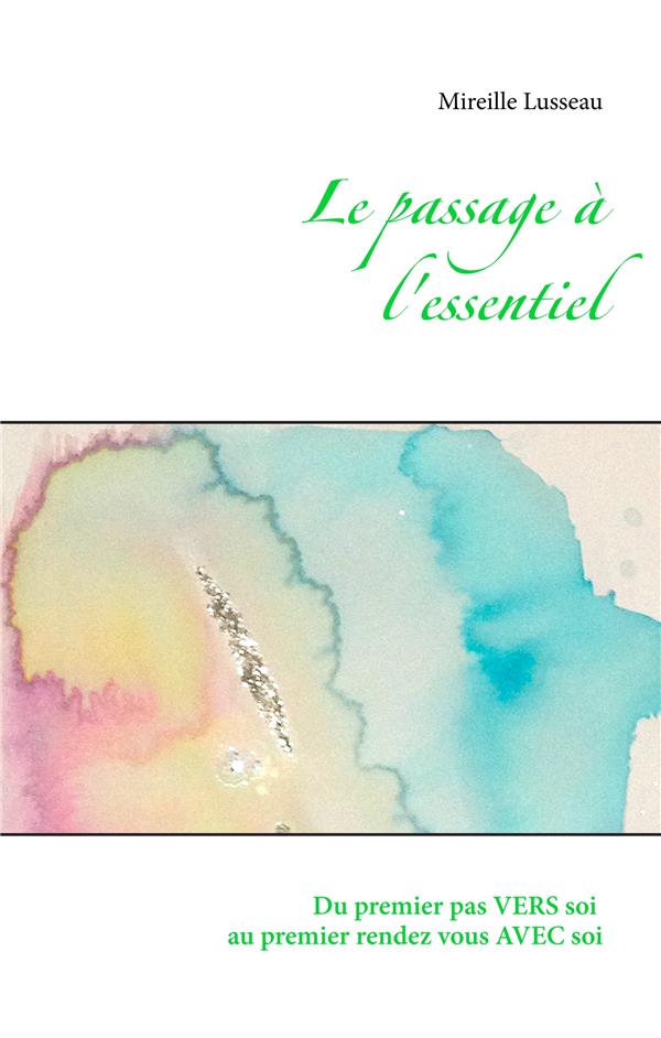Le passage à l'essentiel : du premier pas vers soi au premier rendez ...