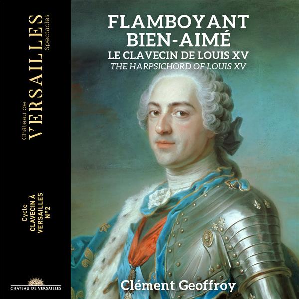 Flamboyant Bien-Aimé. Le Clavecin de Louis XV : Jean-Philippe Rameau ...