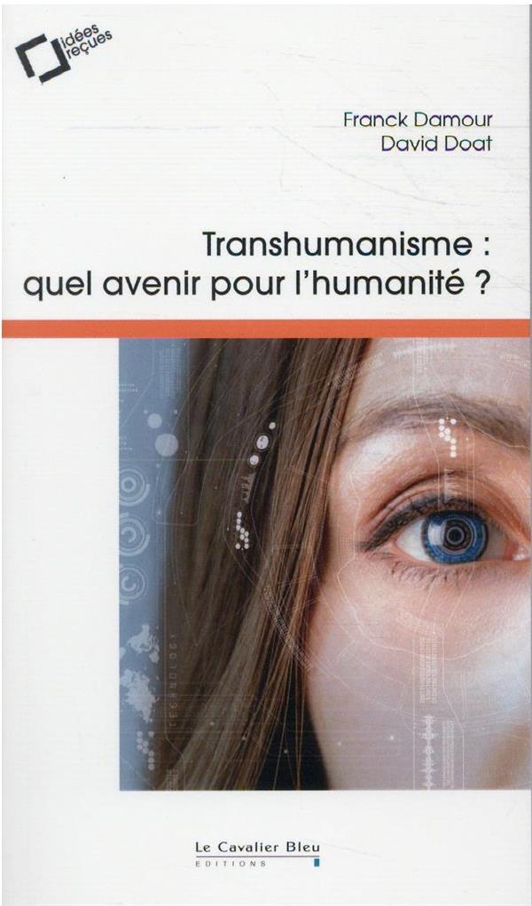 Transhumanisme, quel avenir pour l'humanité ? (2e édition) : David Doat ...