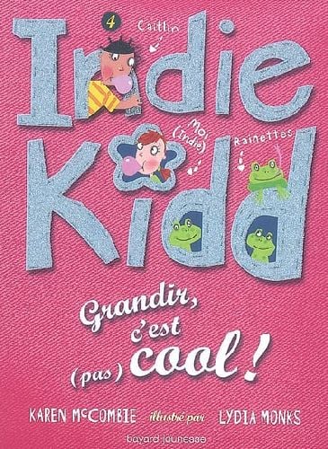 Indie kidd t.4 - grandir c'est (pas) cool ! - 2747028100 - Romans ...