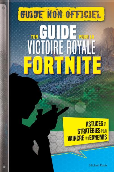 Fortnite : ton guide pour la victoire royale : Jason R. Rich ...