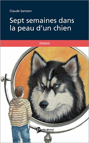 Sept semaines dans la peau d'un chien : Claude Samson - 2924312744 ...