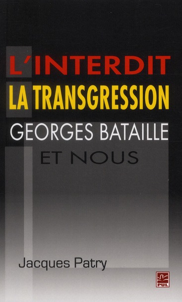 La interdit, la transgression, georges bataille et nous : Jacques Patry ...