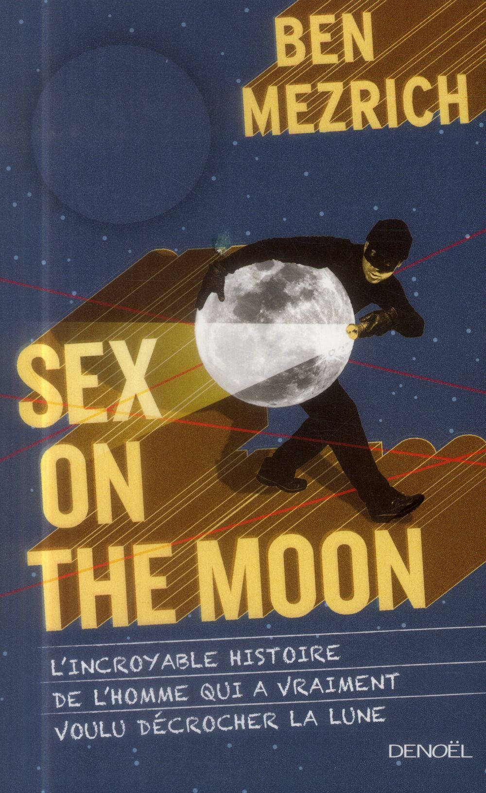 Sex On The Moon Lincroyable Histoire De Lhomme Qui A Vraiment Voulu Décrocher La Lune Ben
