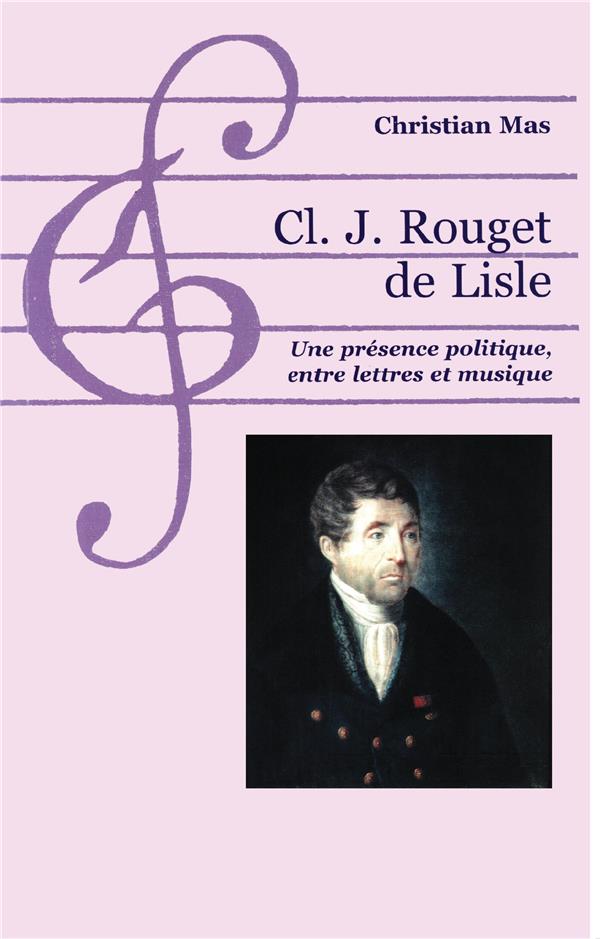 Cl. j. rouget de lisle - une presence politique, entre lettres et ...