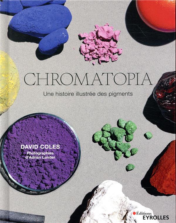 Chromatopia - une histoire illustrée des pigments : David Coles ...