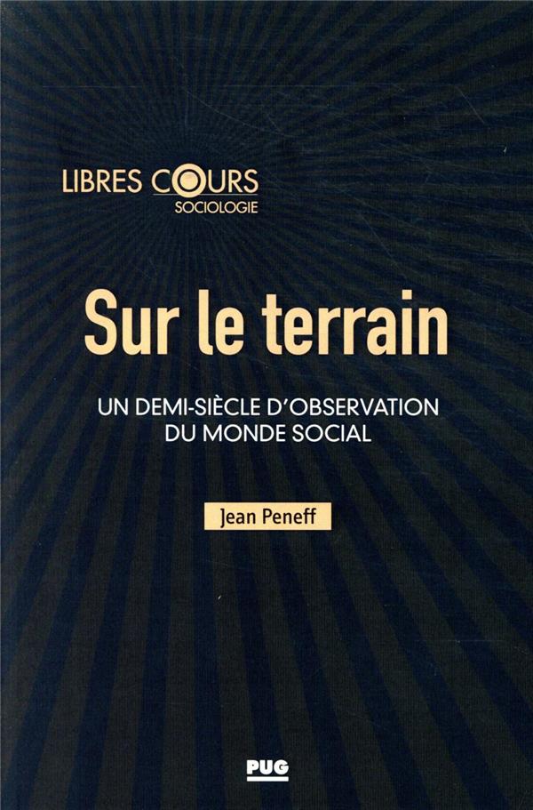 Sur le terrain - un demi-siècle d'observation du monde social : Jean ...