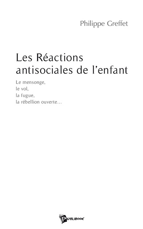 Les reactions antisociales de l'enfant - le mensonge, le vol, la fugue ...