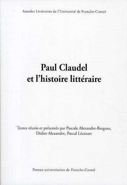 Paul claudel et l'histoire littéraire : Pascal Lécroart,Didier ...