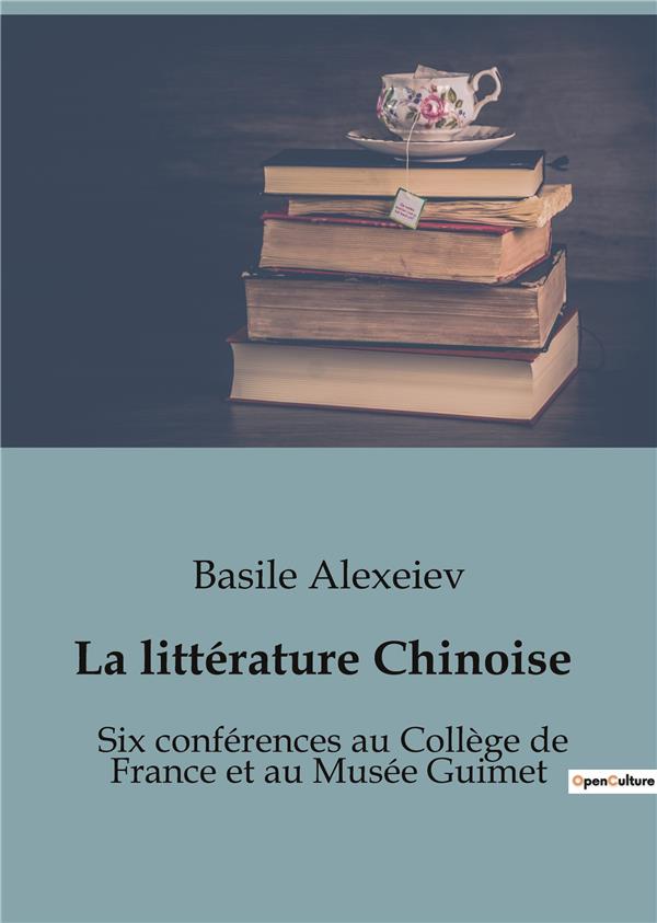 La littérature Chinoise : Six conférences au Collège de France et au ...