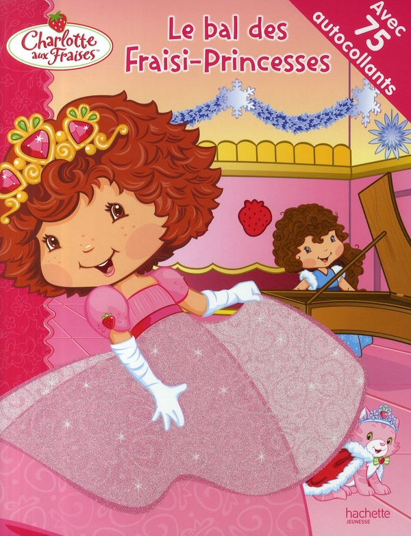 Charlotte aux fraises - le bal des fraisi-princesses avec 75 ...