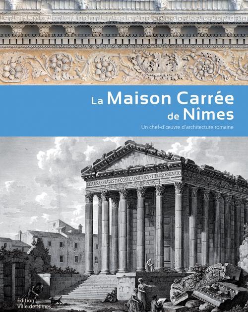 La maison carrée de nîmes - un chef-d'oeuvre d'architecture romaine ...