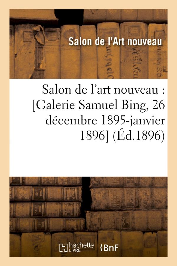 Salon de l'art nouveau : [galerie samuel bing, 26 decembre 1895-janvier ...