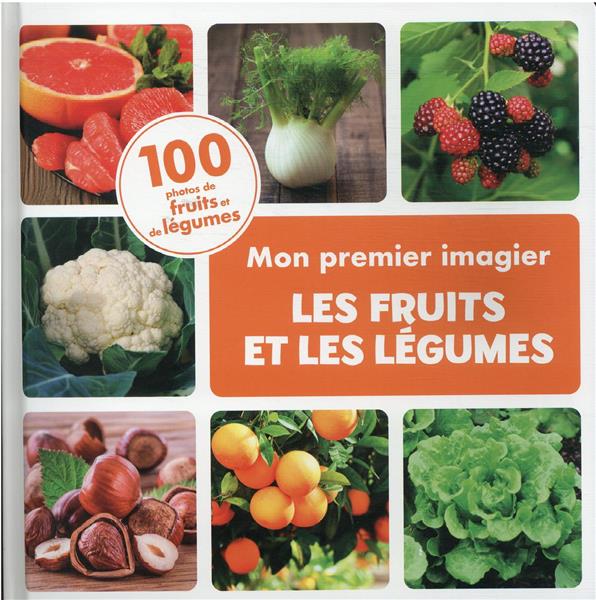 Mon premier imagier les fruits et les légumes : 100 photos de fruits et ...