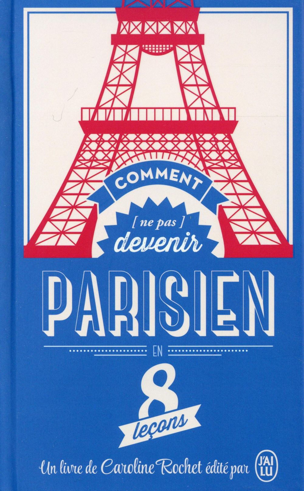 Comment (ne pas) devenir un parisien en 8 leçons : Caroline Rochet ...